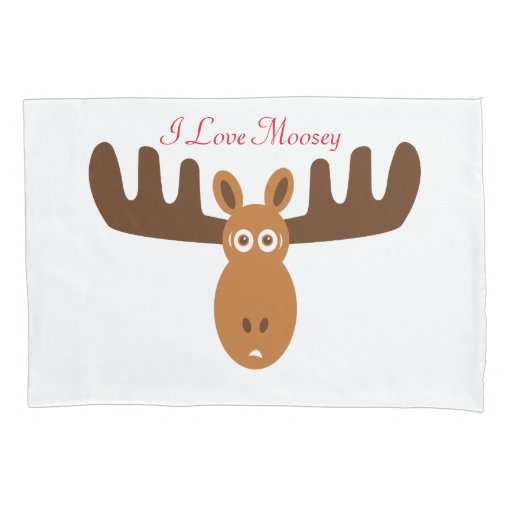 Moose Head_I Love Moosey_whimsical & humorous Pillowcase | Zazzle