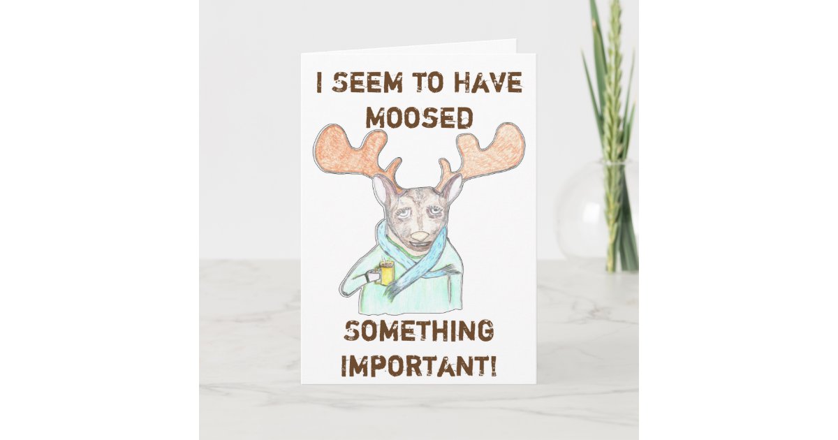 Moosed Belated Birthday Card | Zazzle