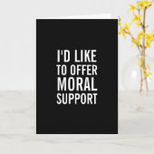 Moral Support Encouragement Funny Greeting Card | Zazzle