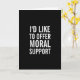 Moral Support Encouragement Funny Greeting Card | Zazzle