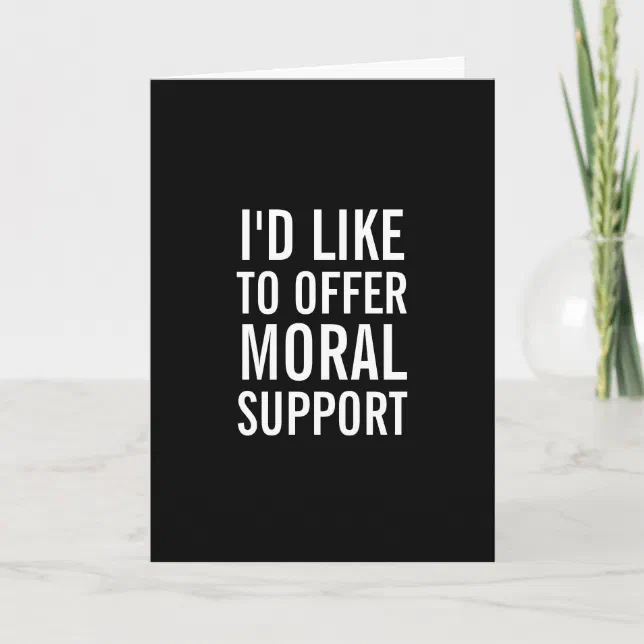 Moral Support Encouragement Funny Greeting Card | Zazzle