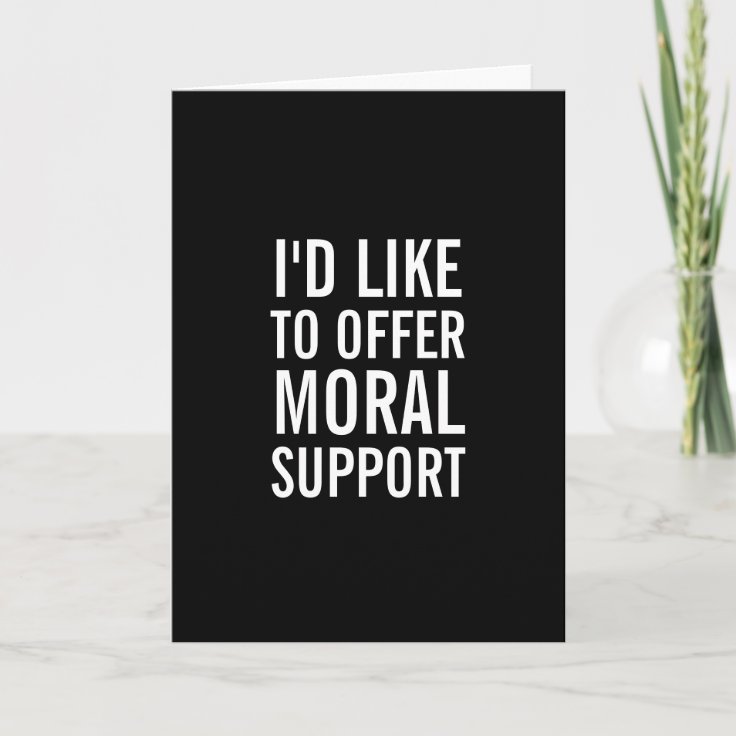 Moral Support Encouragement Funny Greeting Card | Zazzle
