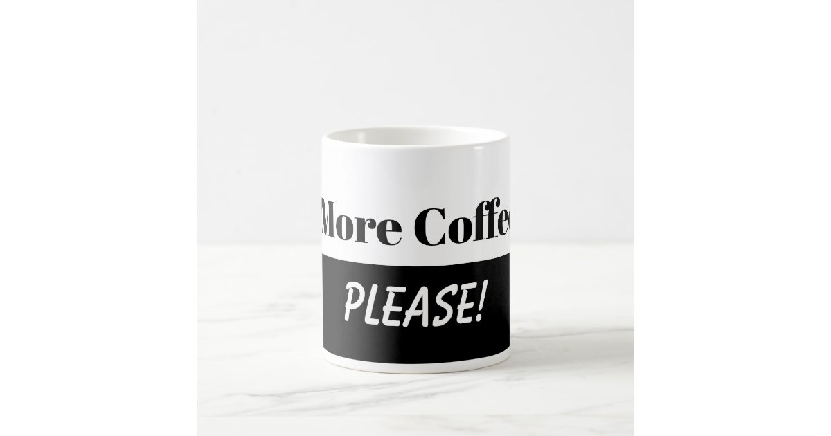 "More Coffee Please" Mug | Zazzle.com