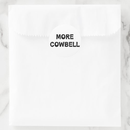 More Cowbell Classic Round Sticker | Zazzle