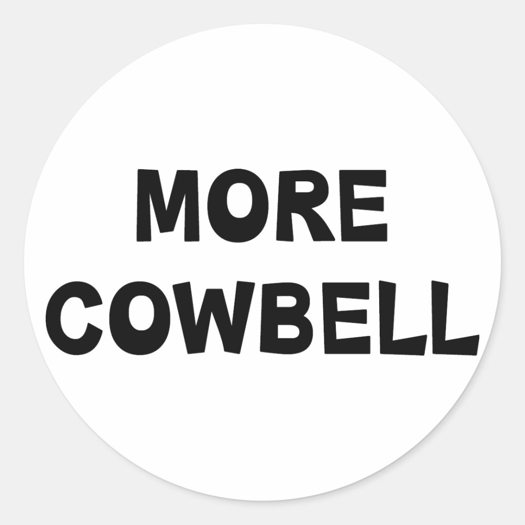 More Cowbell Classic Round Sticker | Zazzle