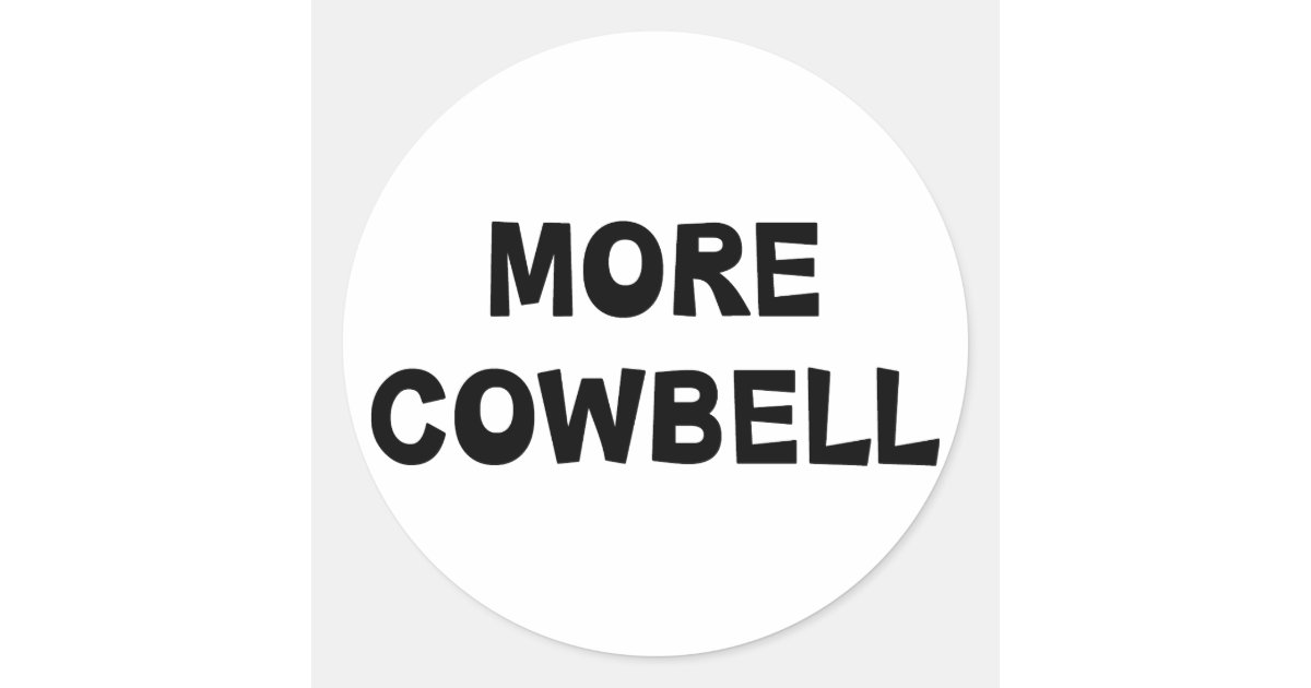 More Cowbell Classic Round Sticker | Zazzle