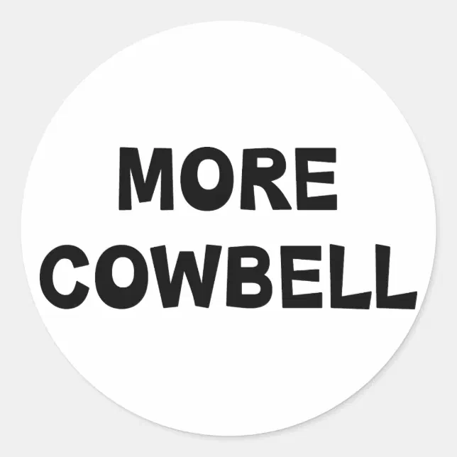 More Cowbell Classic Round Sticker | Zazzle