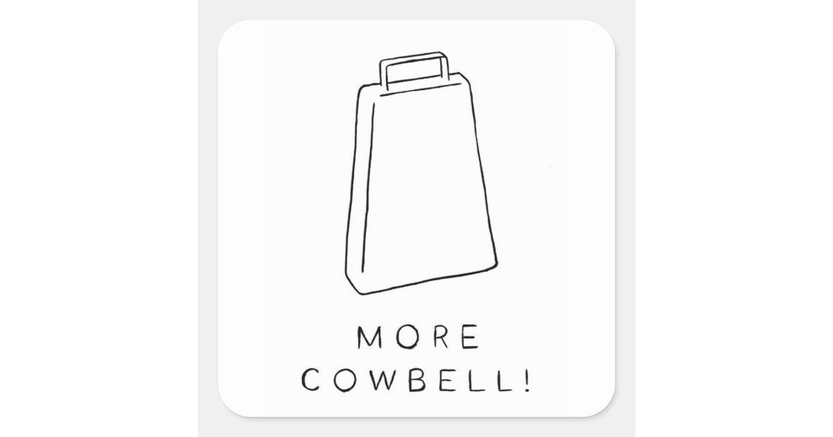 More Cowbell Square Sticker | Zazzle