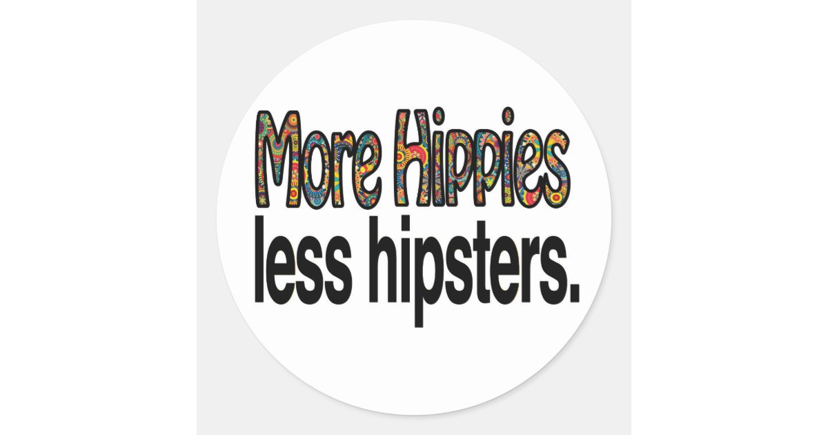 More Hippies Less Hipsters Sticker | Zazzle