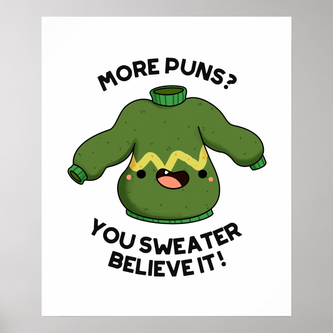 More Puns You Sweater Believe It Funny Pun Poster | Zazzle