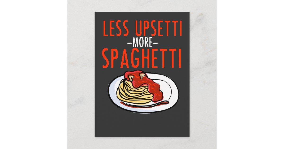 More Spaghetti Less Upsetti - Noodle Pasta Italian Postcard | Zazzle