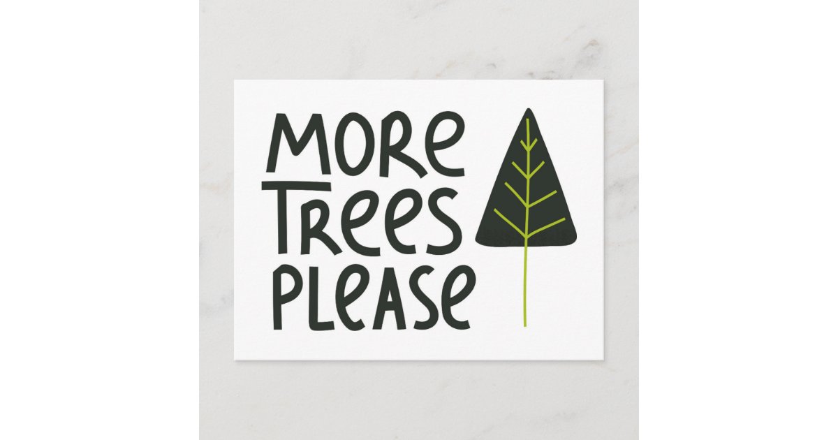 More Trees Please Postcard | Zazzle