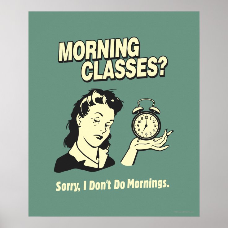 Morning Classes: I Don't Do Mornings Poster | Zazzle
