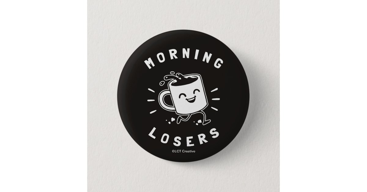 Morning Losers Button | Zazzle