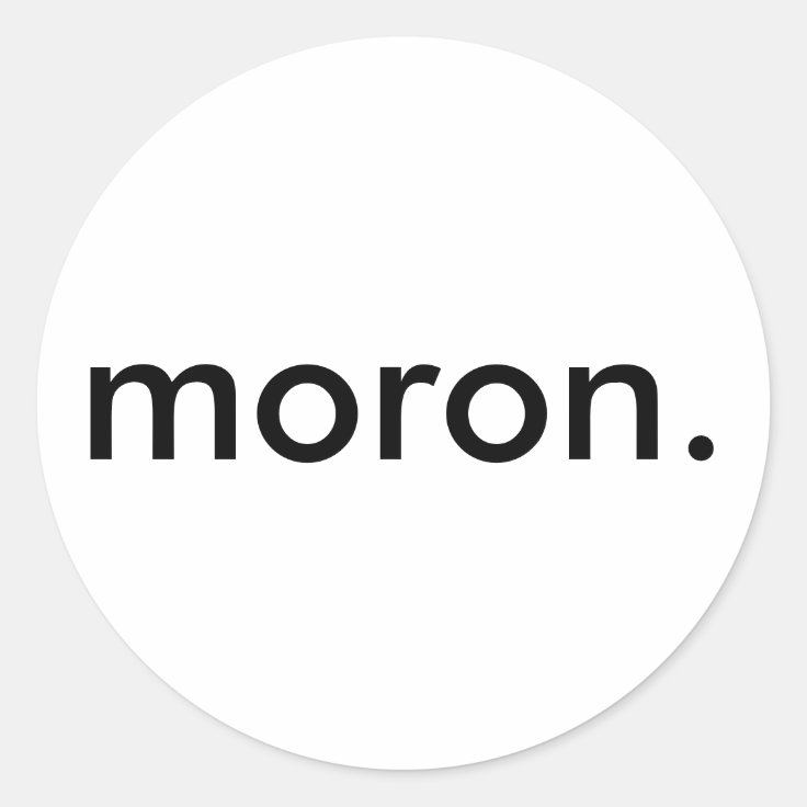 Moron Sticker | Zazzle
