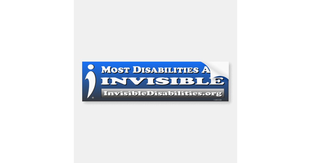 Most Disabilities are INVISIBLE - Bumper Sticker | Zazzle