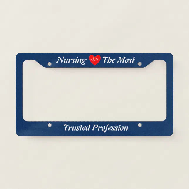 Most Trusted Profession Nurse License Plate Frame | Zazzle