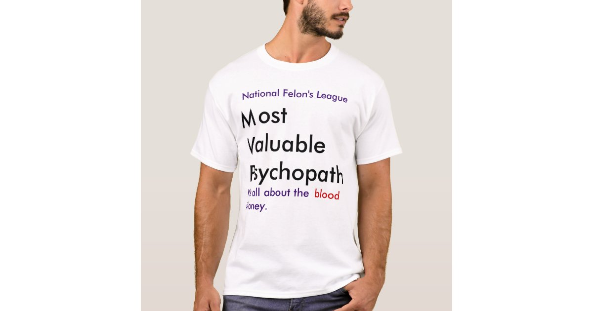 Most Valuable Psychopath t-shirt | Zazzle