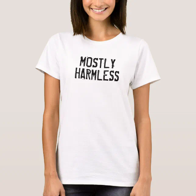Mostly harmless. T-Shirt | Zazzle