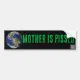 MOTHER (EARTH) IS PISSED BUMPER STICKER | Zazzle