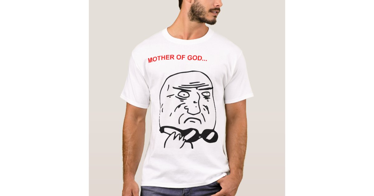 Mother of God Rage Face Comic Meme T-Shirt | Zazzle