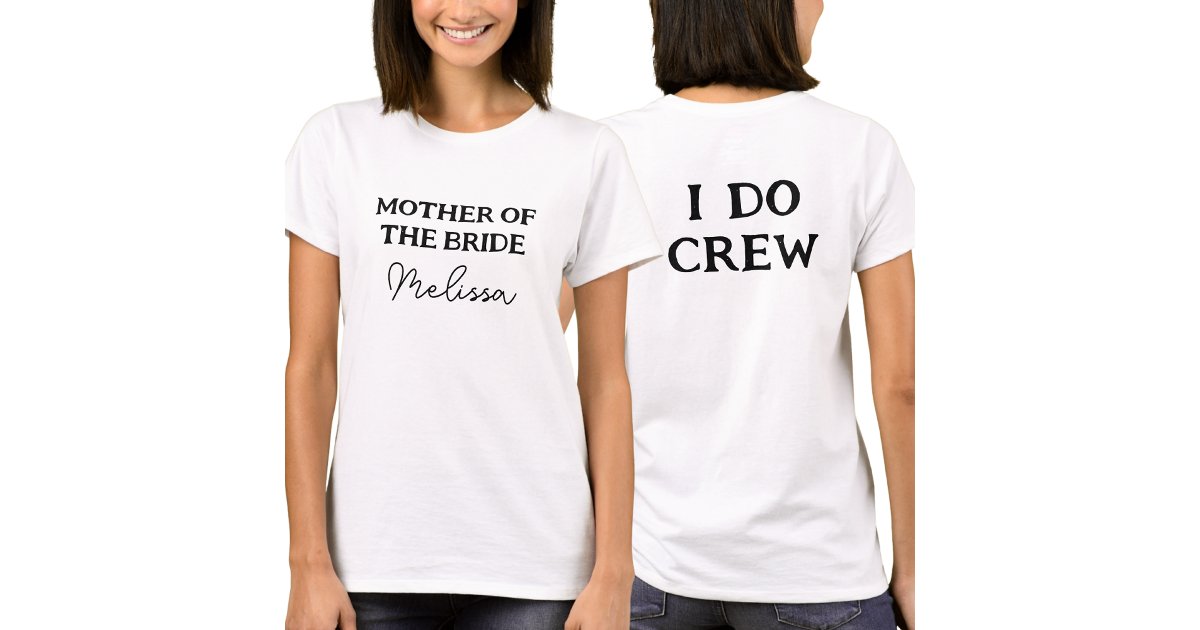 Mother Of The Bride | I Do Crew Mom Name White T-Shirt | Zazzle