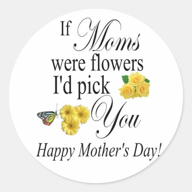Mother’s day gift - If Moms were flowers I'd pick Classic Round Sticker ...