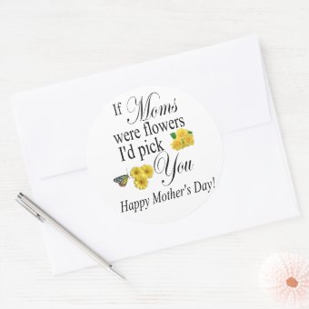 Mother’s day gift - If Moms were flowers I'd pick Classic Round Sticker ...