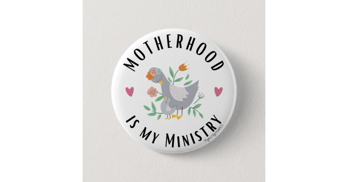Motherhood is My Ministry Button | Zazzle