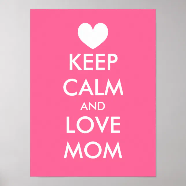 Mother's Day Poster Idea | Keep calm and love mom | Zazzle