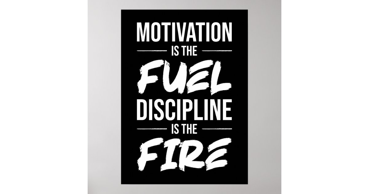 Motivation Is Fuel, Discipline Is Fire - Success Poster | Zazzle