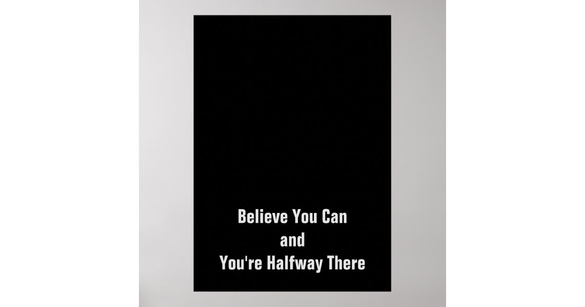 Motivational Believe You Can You're Halfway There Poster | Zazzle