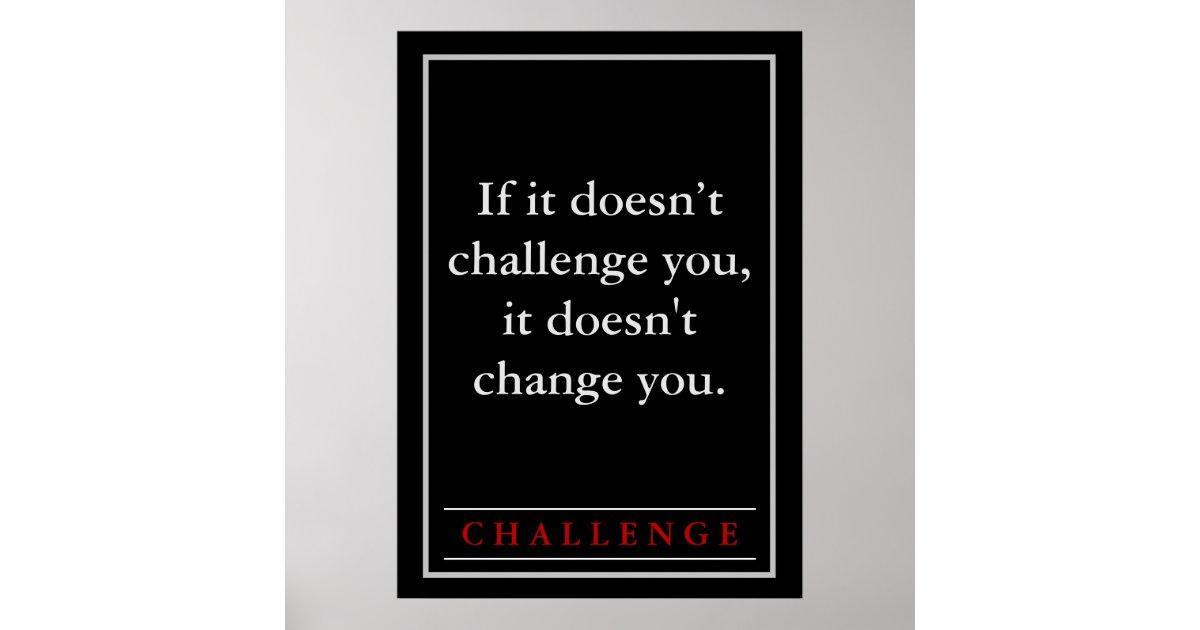 Motivational Challenge Quote Poster | Zazzle