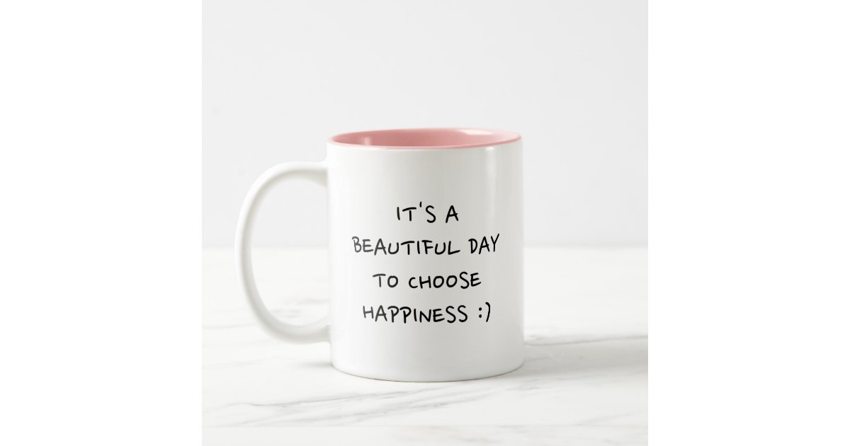 Motivational It's a Beautiful Day Choose Happiness Two-Tone Coffee Mug ...