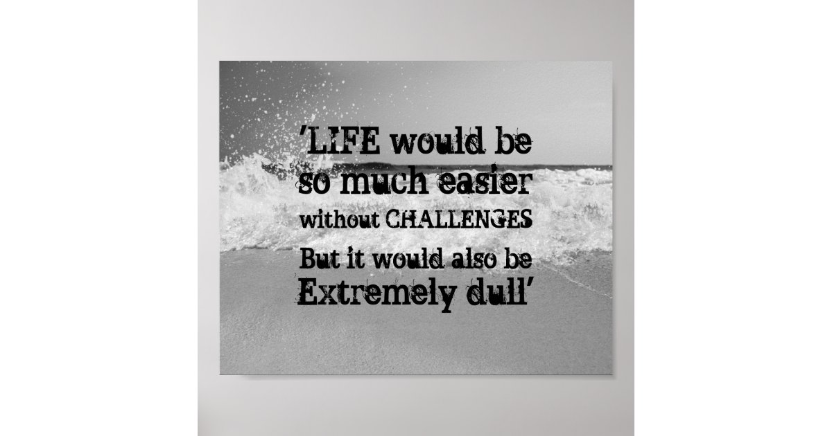 Motivational Life Challenges Quote Poster Zazzle motivational-life-challenges-quote-poster-zazzle