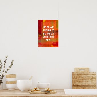 Motivational Poster - Be Brave | Zazzle