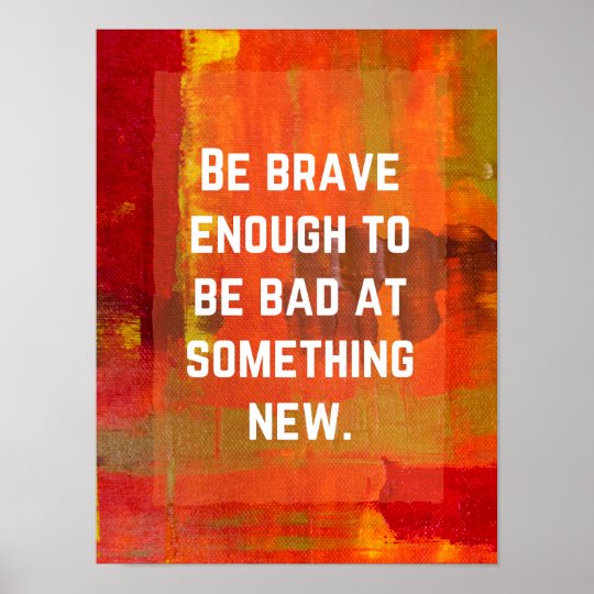 Motivational Poster - Be Brave | Zazzle.com