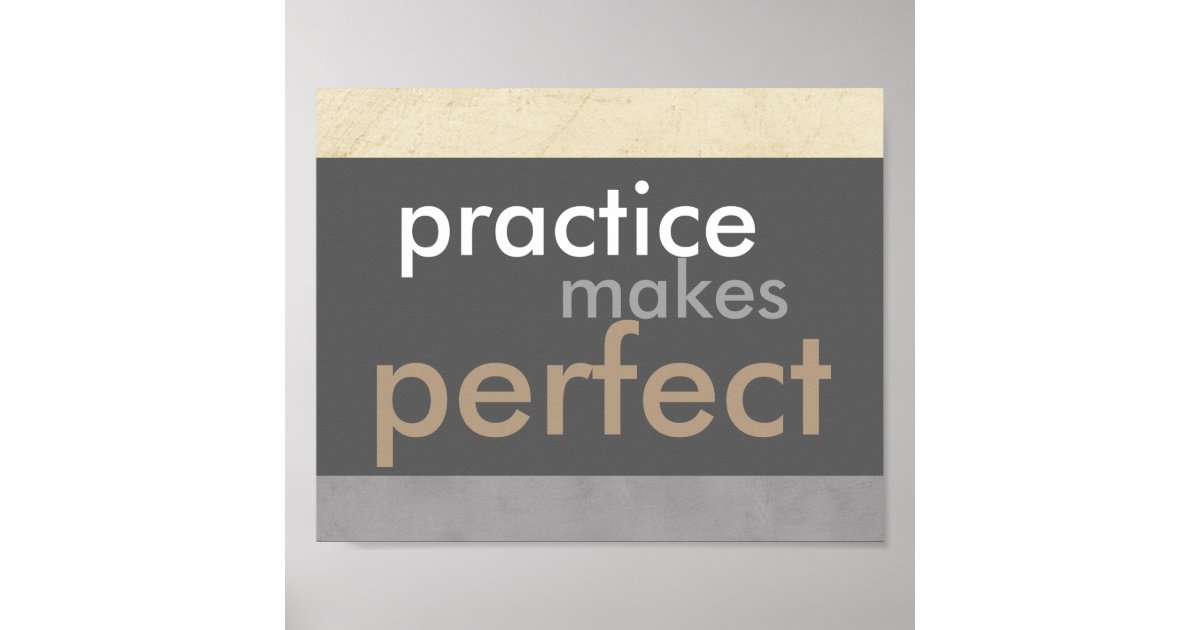 motivational poster practice makes perfect quote | Zazzle