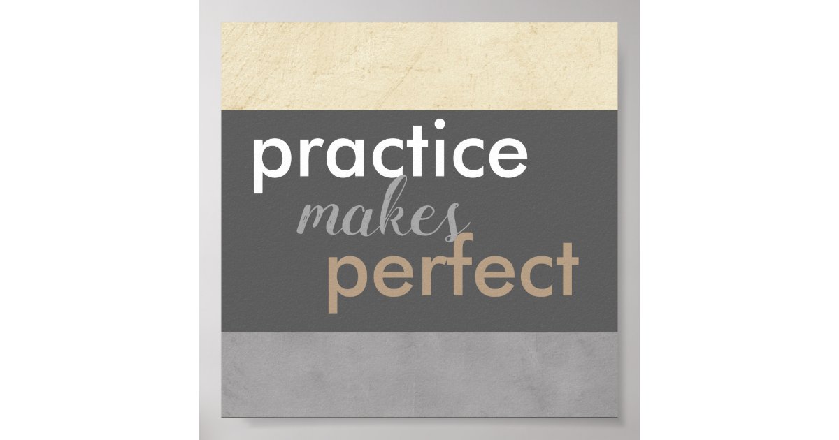 motivational poster practice makes perfect quote | Zazzle
