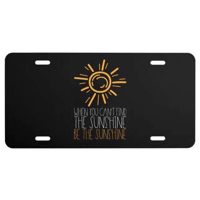 Motivational Quote - Be The Sunshine License Plate | Zazzle