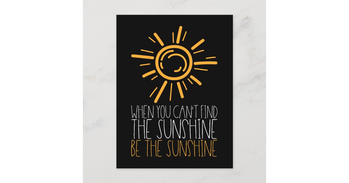 Motivational Quote - Be The Sunshine Postcard | Zazzle