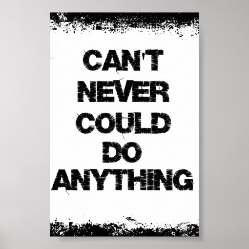 Motivational Quote; Can't Never Could Do Anything Poster | Zazzle