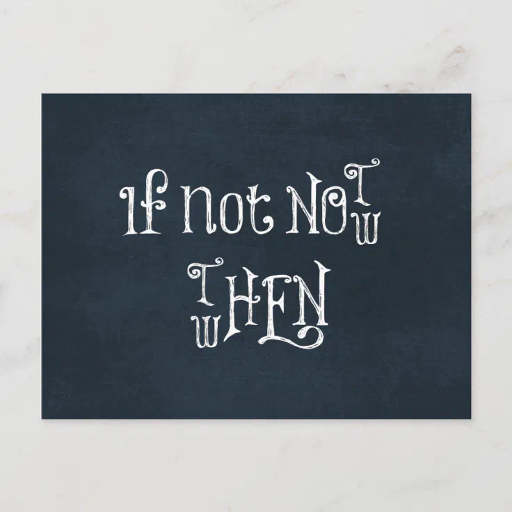 Motivational Quote: If Not now, then when Postcard | Zazzle