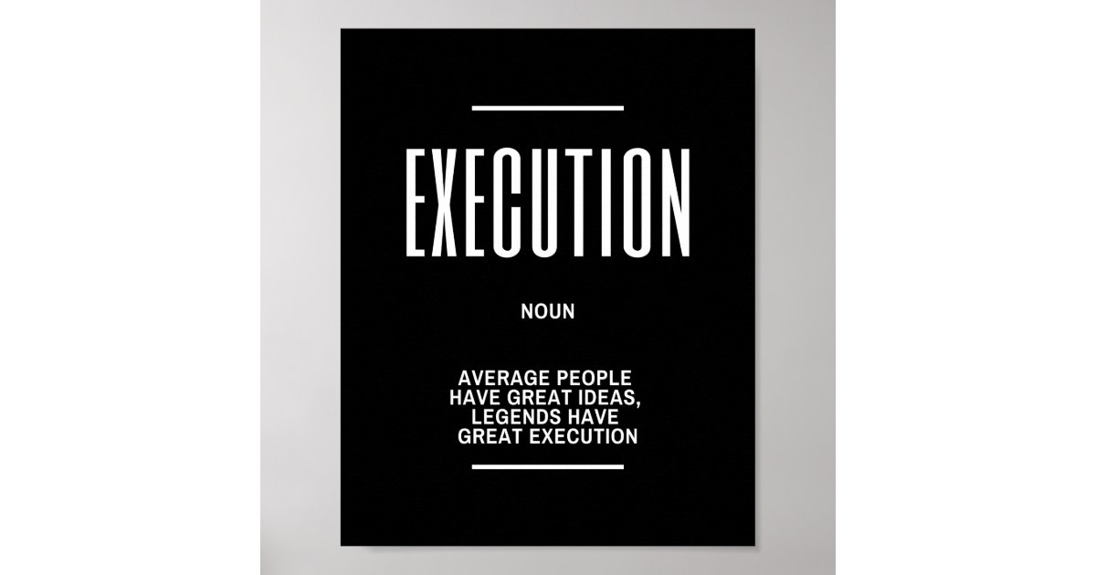 Motivational Quote On Execution Poster | Zazzle