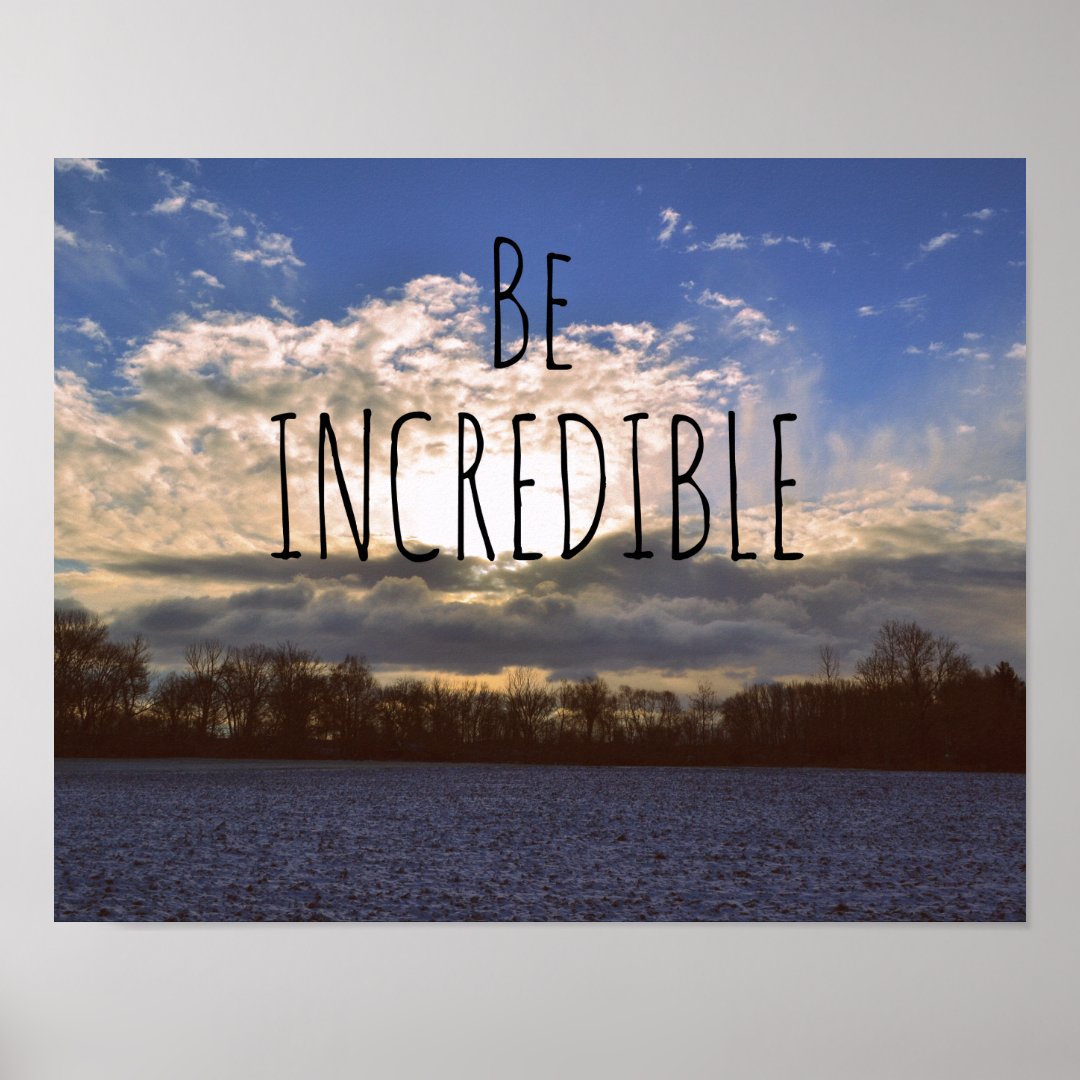 Motivational Quotes Be Incredible Poster | Zazzle