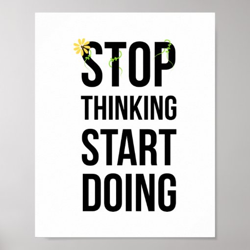 Motivational, STOP THINKING START DOING poster | Zazzle