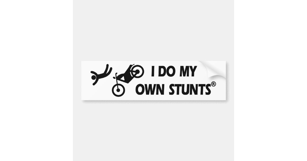 Motorcycle My Own Stunts Bumper Sticker | Zazzle