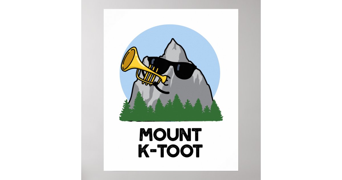 Mount K-Toot Funny Mountain Pun Poster | Zazzle