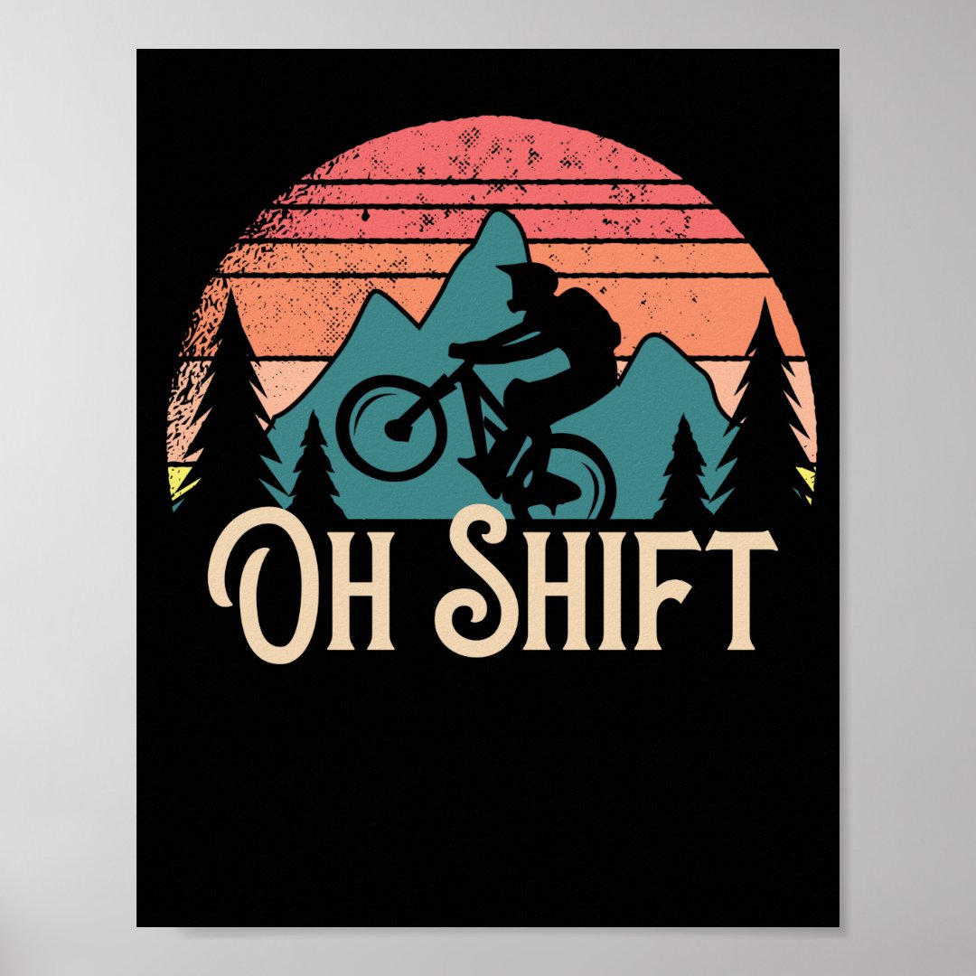 Mountain Bike Cycling Bicycle Oh Shift Poster | Zazzle