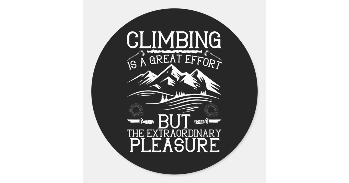 Mountaineering Climbing is Great Effort Classic Round Sticker | Zazzle